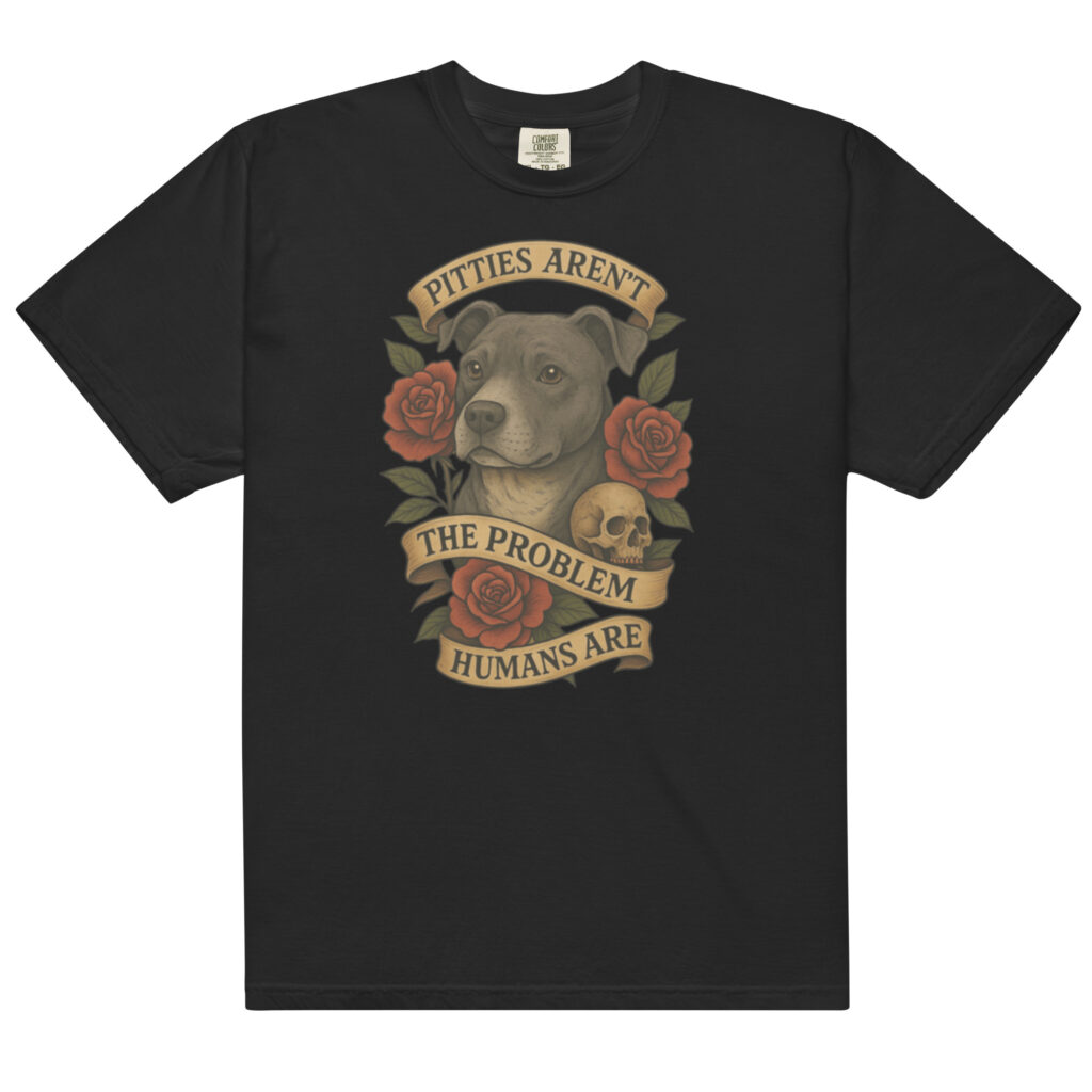 Pitties Aren’t the Problem Tee- Humans Are – Tooth & Honey